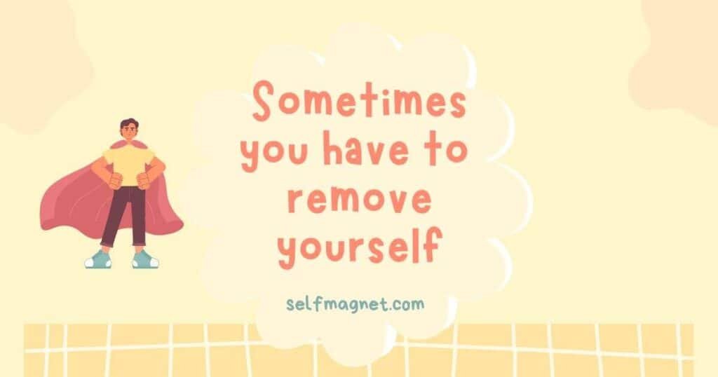 When And Why Sometimes You Have To Remove Yourself Strategic Self When And Why Sometimes You Have To Remove Yourself Strategic Self